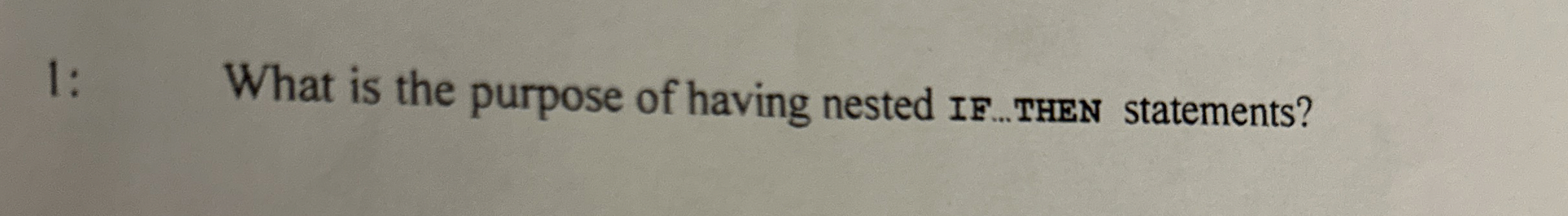 Solved 1: What is the purpose of having nested IF..THEN | Chegg.com