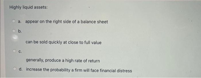 Solved Highly liquid assets: a. appear on the right side of | Chegg.com