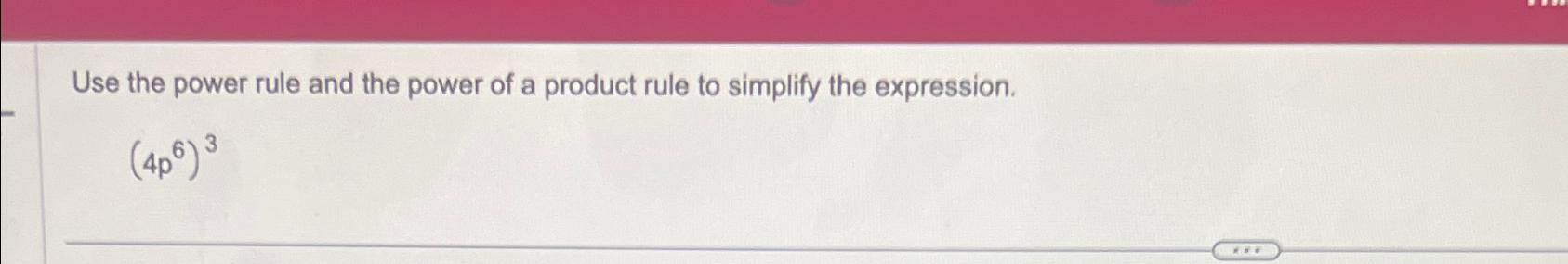 Solved Use the power rule and the power of a product rule to | Chegg.com