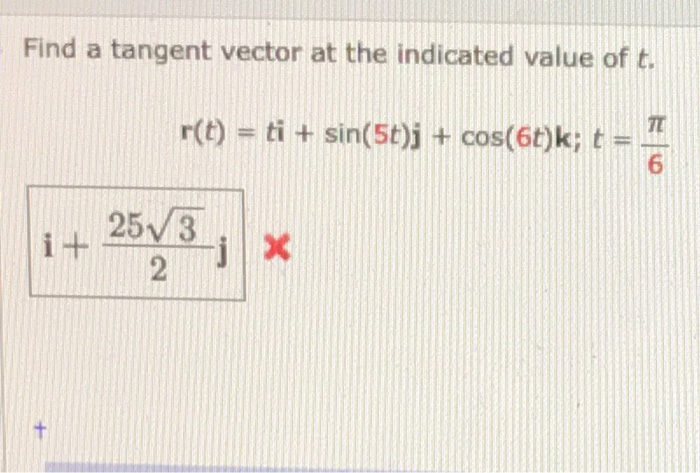 Solved Find a tangent vector at the indicated value of t. | Chegg.com