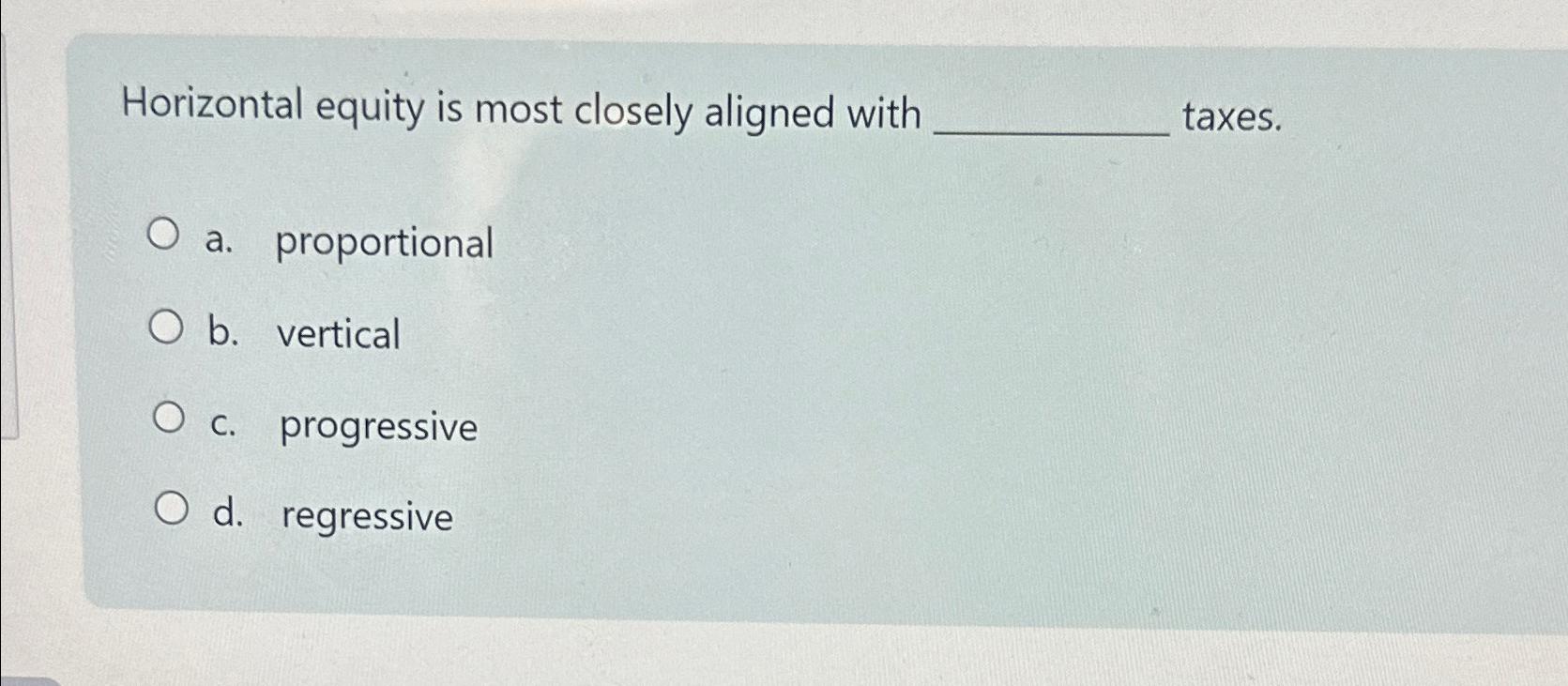 Solved Horizontal equity is most closely aligned with | Chegg.com