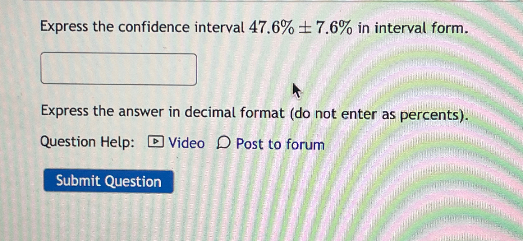 Solved Express the confidence interval 47.6%+-7.6% ﻿in | Chegg.com