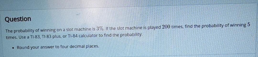 Solved Question The probability of winning on a slot machine | Chegg.com