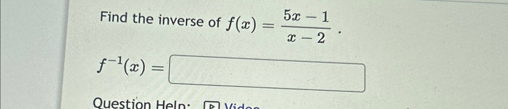 Solved Find the inverse of f(x)=5x-1x-2f-1(x)= | Chegg.com