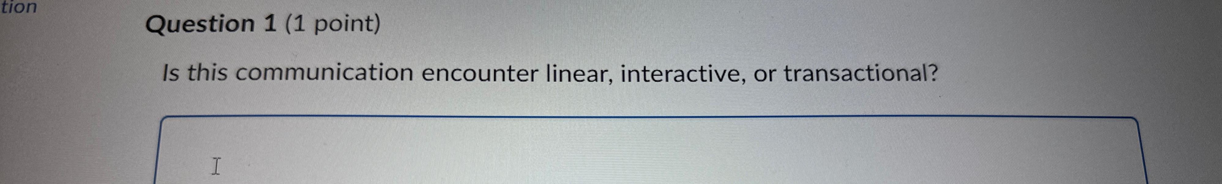 Solved Question 1 (1 ﻿point)Is this communication encounter | Chegg.com