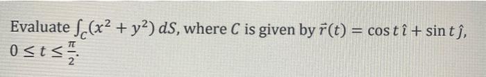 Solved Evaluate ∫C(x2+y2)dS, where C is given by | Chegg.com