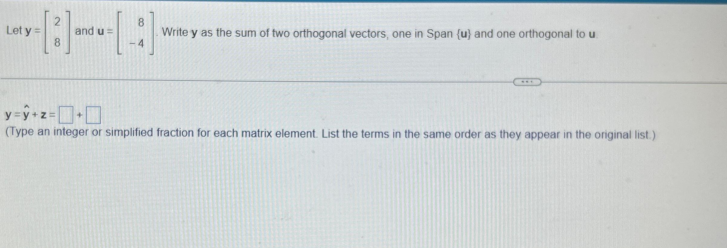 Solved Let y=[28] ﻿and u=[8-4]. ﻿Write y ﻿as the sum of two | Chegg.com