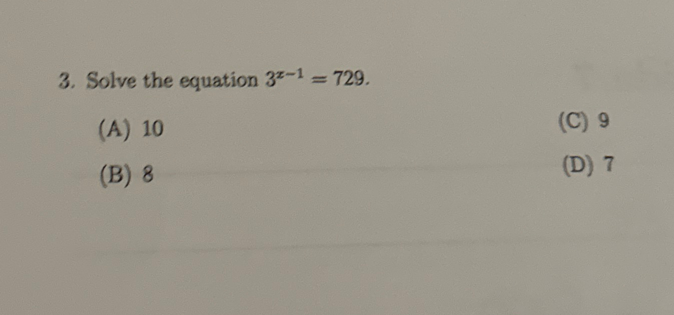 Solved Solve the equation 3x-1=729(A) 10(C) 9(B) 8(D) 7 | Chegg.com