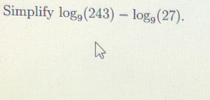 Solved Simplify log, (243) – logo (27). W | Chegg.com
