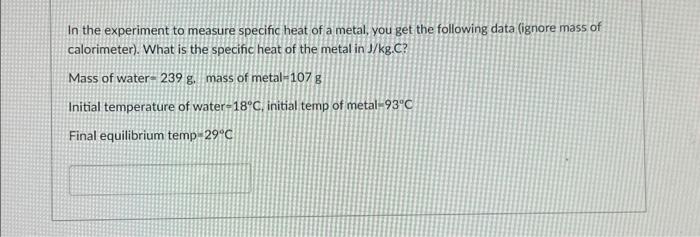 Solved In the experiment to measure specific heat of a | Chegg.com