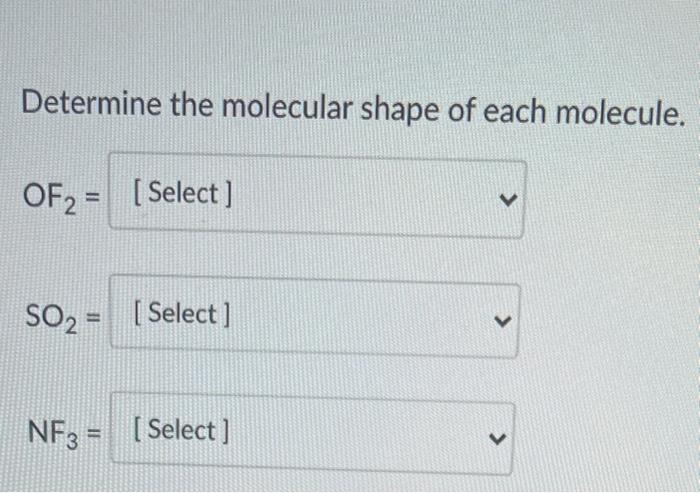 Solved Determine the molecular shape of each molecule. OF2 = | Chegg.com
