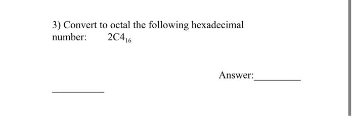 Solved 3) Convert to octal the following hexadecimal number: | Chegg.com