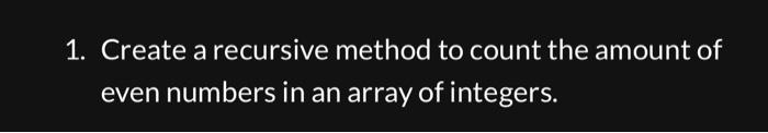 Solved 1. Create a recursive method to count the amount of | Chegg.com