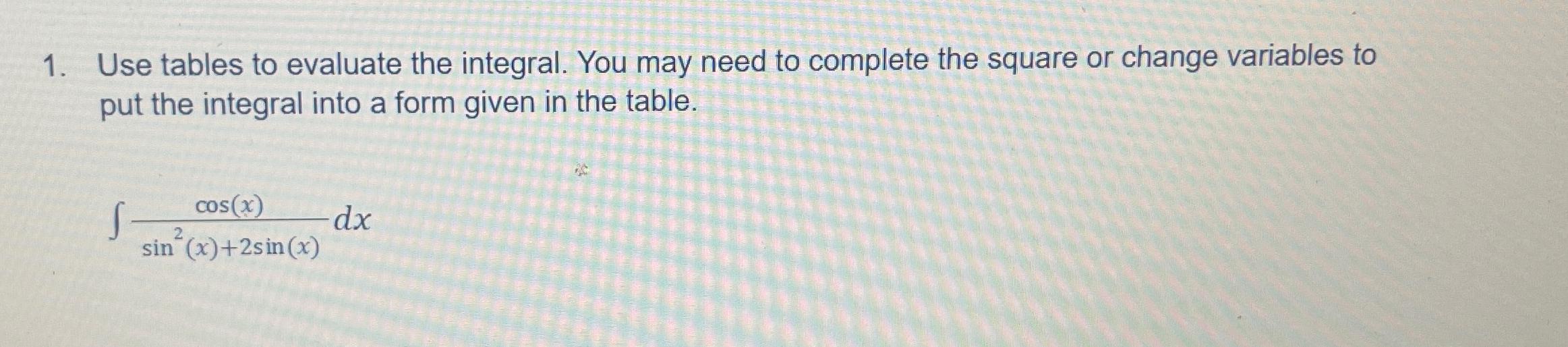 Solved Use tables to evaluate the integral. You may need to | Chegg.com