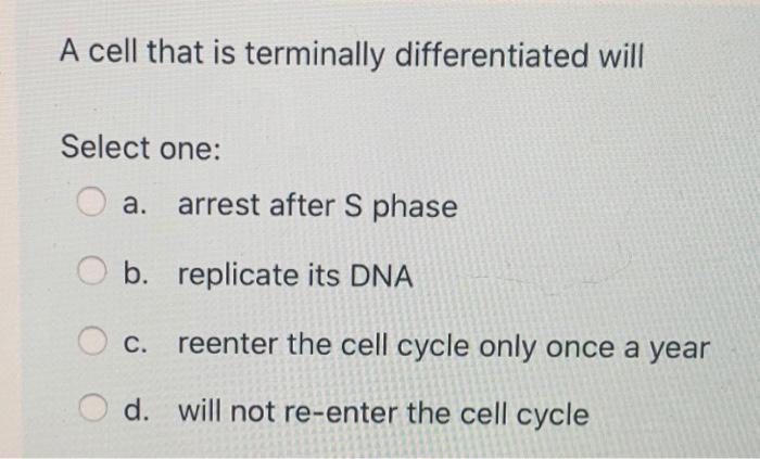 Solved A cell that is terminally differentiated will Select | Chegg.com