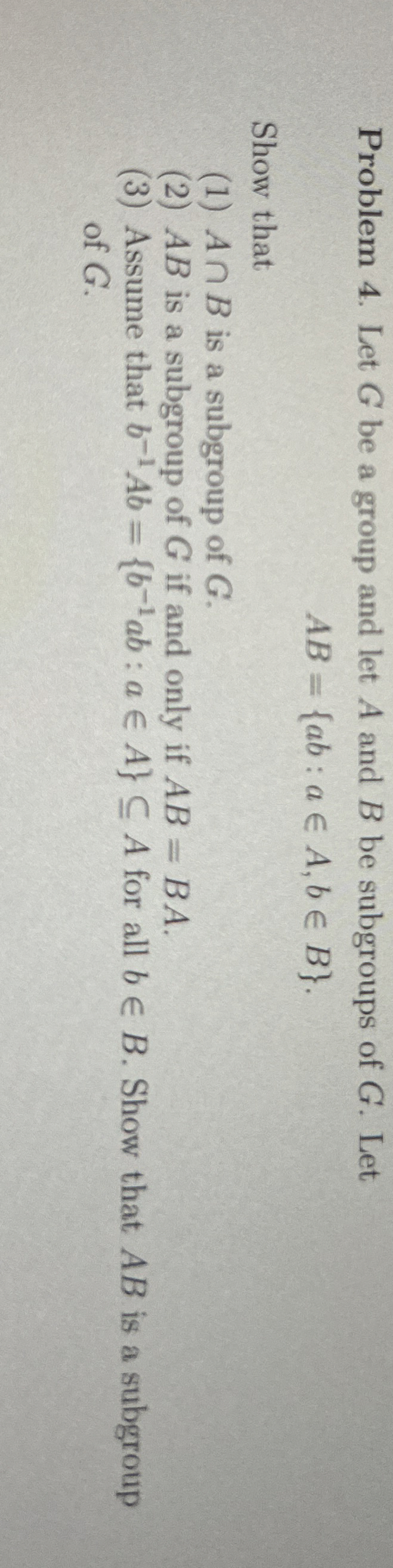 Solved Problem 4. Let G be a group and let A and B be | Chegg.com Solved Problem 4. Let G be a group and let A and B be | Chegg.com
