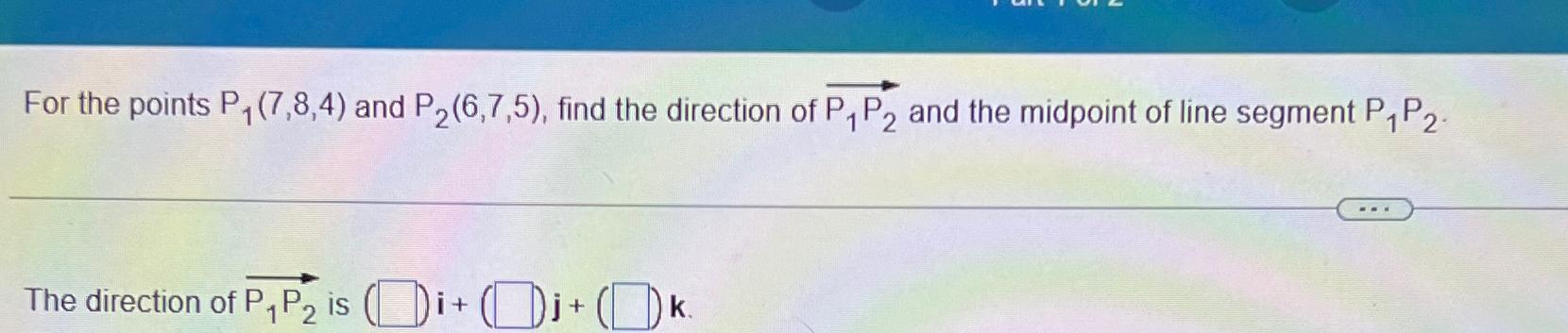 Solved For the points P1(7,8,4) ﻿and P2(6,7,5), ﻿find the | Chegg.com