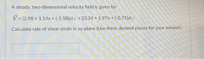 Solved A steady, two-dimensional velocity field is given by | Chegg.com