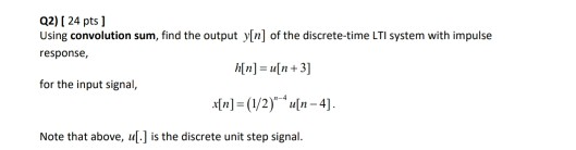Solved Q2) ( 24 pts] Using convolution sum, find the output | Chegg.com