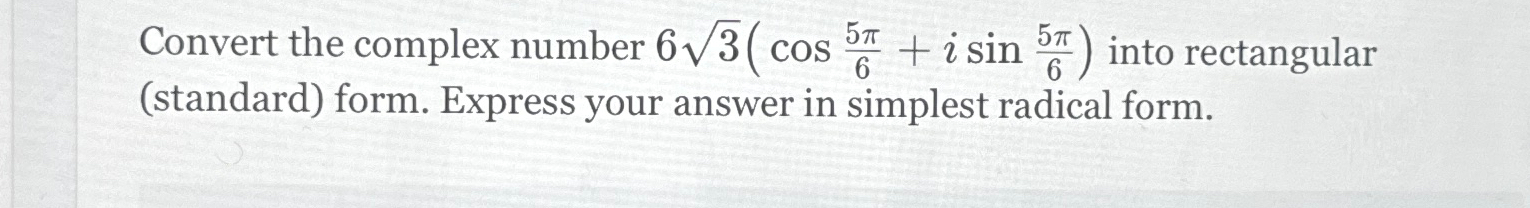 Solved Convert the complex number 632(cos(5π6)+isin(5π6)) | Chegg.com