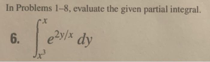 Solved In Problems 1-8, evaluate the given partial integral. | Chegg.com