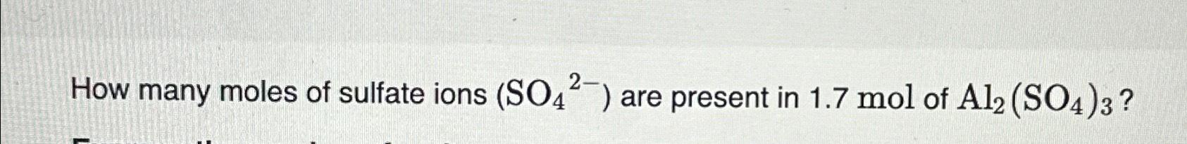 Solved How many moles of sulfate ions (SO42-) ﻿are present | Chegg.com
