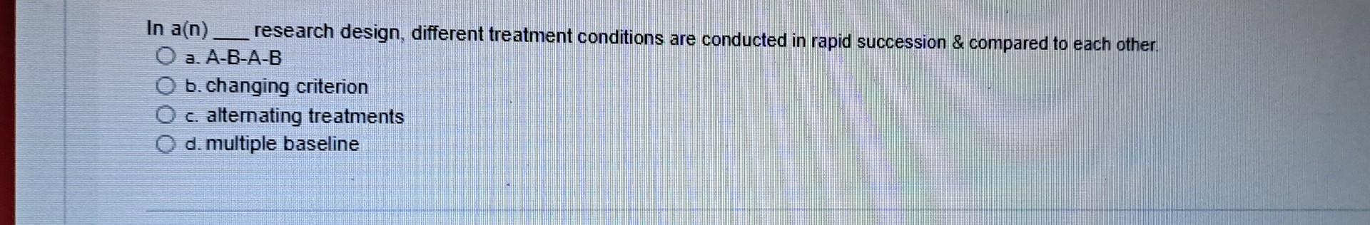 Solved In a(n) research design, different treatment | Chegg.com