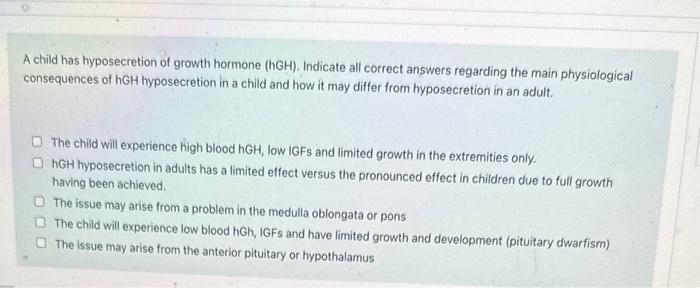 Solved A child has hyposecretion of growth hormone (hGH). | Chegg.com