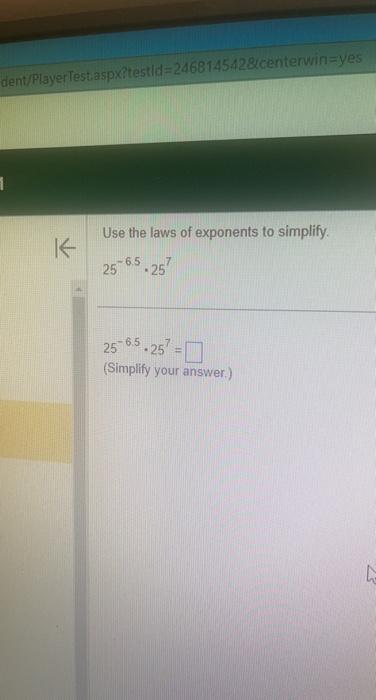 Solved Use the laws of exponents to simplify. 25−6.5⋅257 | Chegg.com
