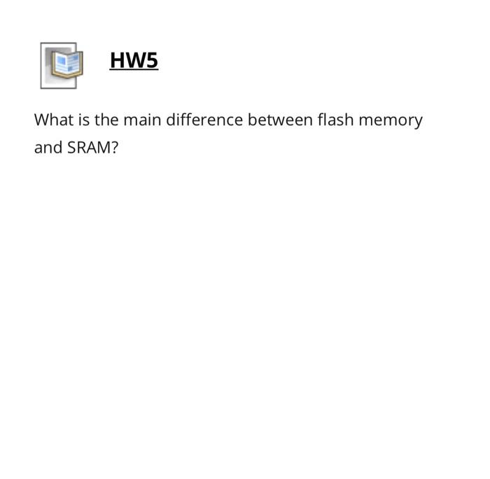 Solved HW5 What is the main difference between flash memory | Chegg.com