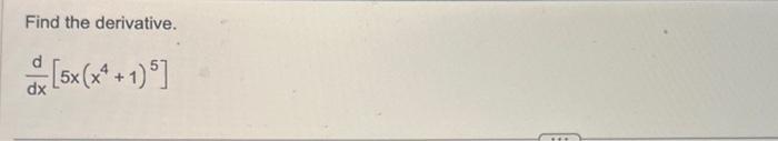 Solved Find the derivative. dxd[5x(x4+1)5] | Chegg.com