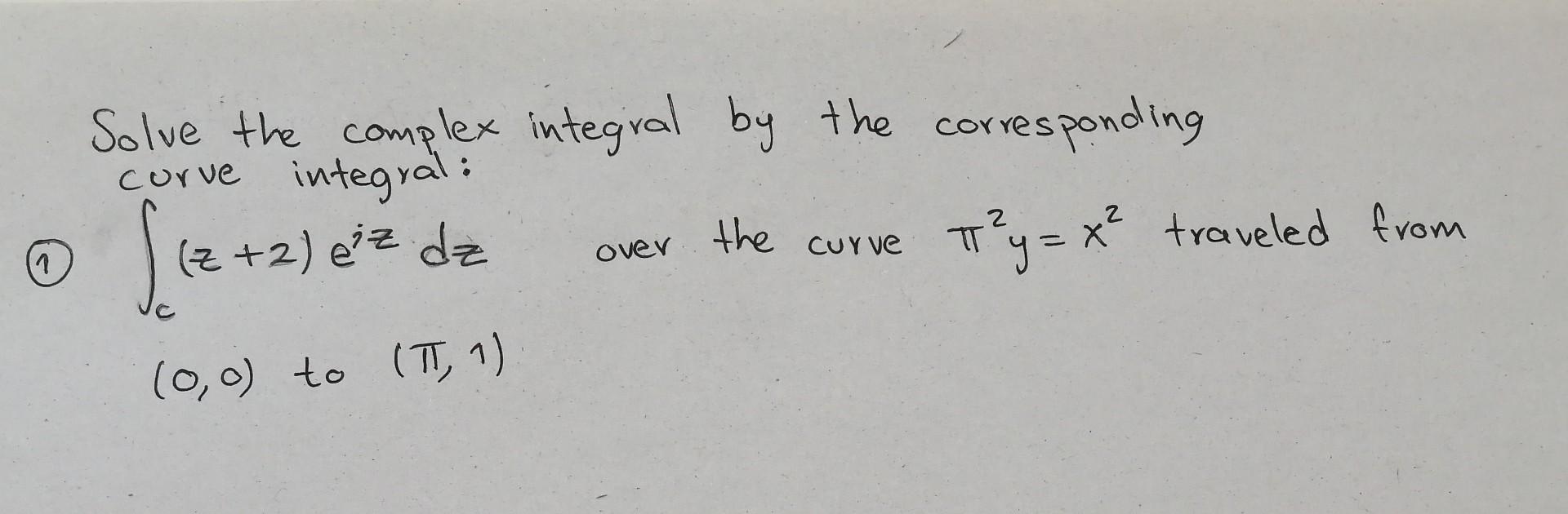 Solved Solve the complex integral by the corresponding curve | Chegg.com