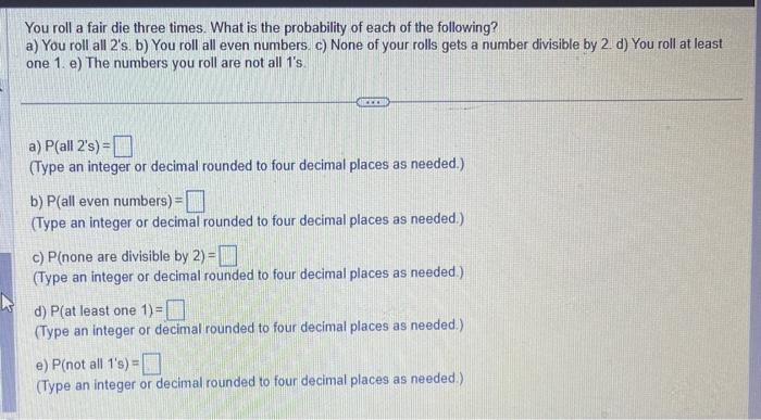 Solved You roll a fair die three times. What is the | Chegg.com