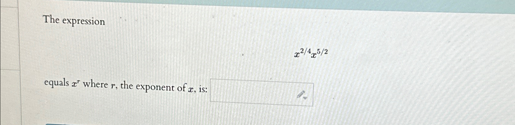 Solved The expressionx24x52equals xr ﻿where r, ﻿the exponent | Chegg.com