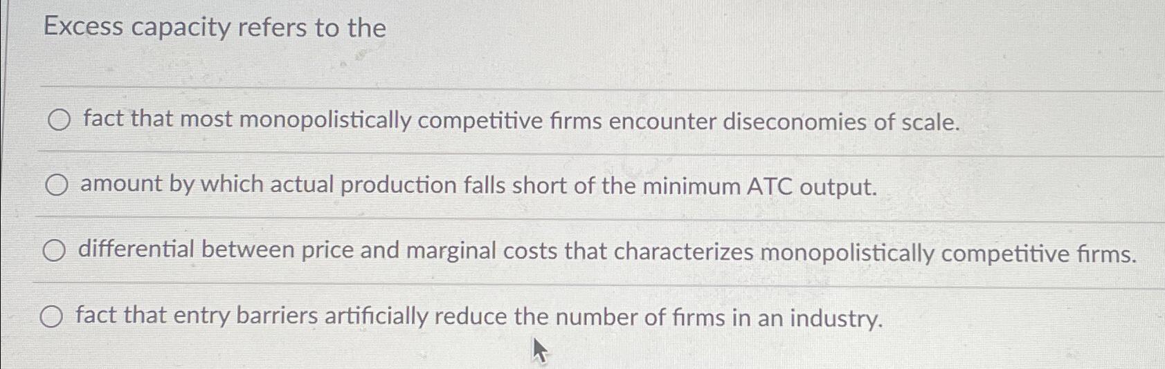Solved Excess capacity refers to thefact that most | Chegg.com