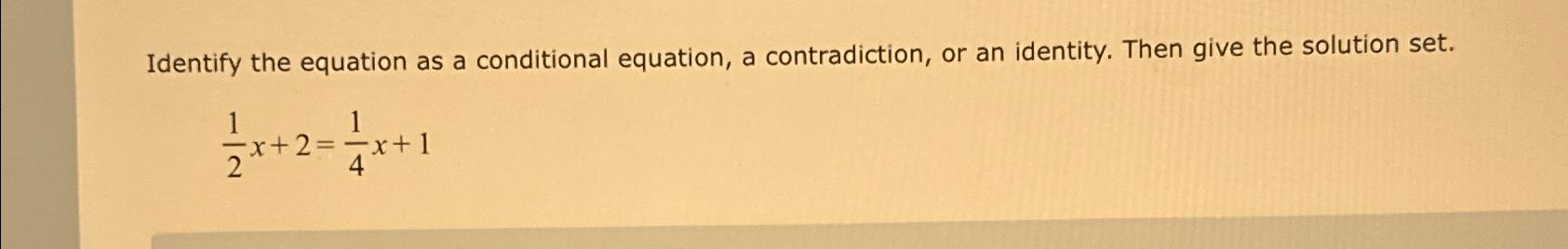 Solved Identify the equation as a conditional equation, a | Chegg.com