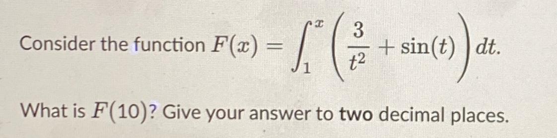 Solved Consider the function F(x)=∫1x(3t2+sin(t))dt.What is | Chegg.com