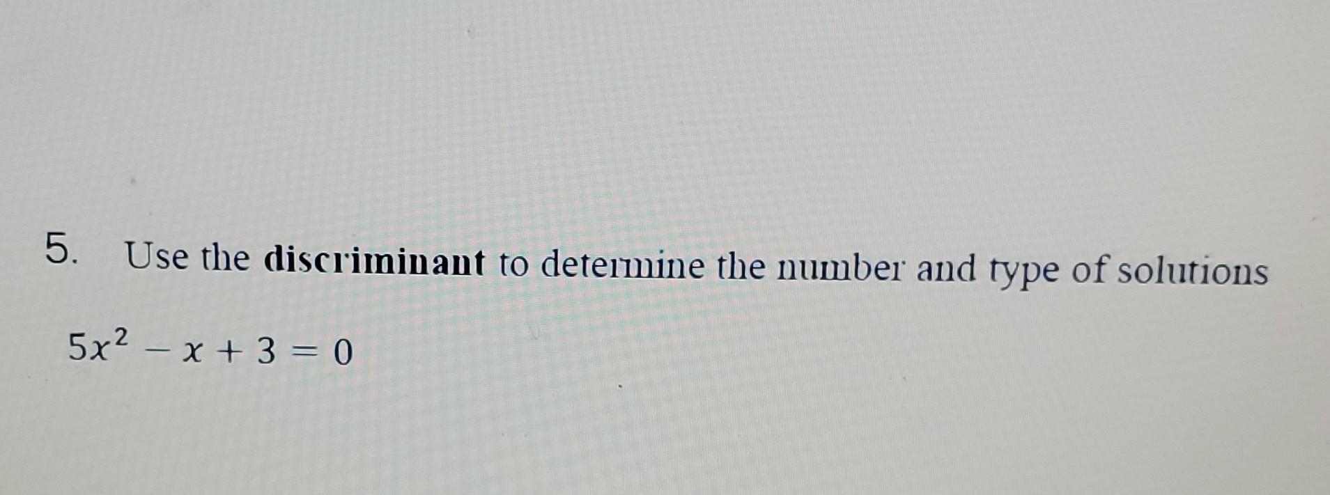 Solved 5. Use the discriminant to determine the number and | Chegg.com