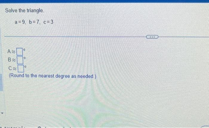 Solved Solve the triangle. a=9,b=7,c=3Solve the triangle. | Chegg.com