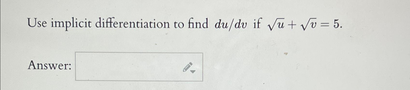 Solved Use implicit differentiation to find dudv ﻿if | Chegg.com