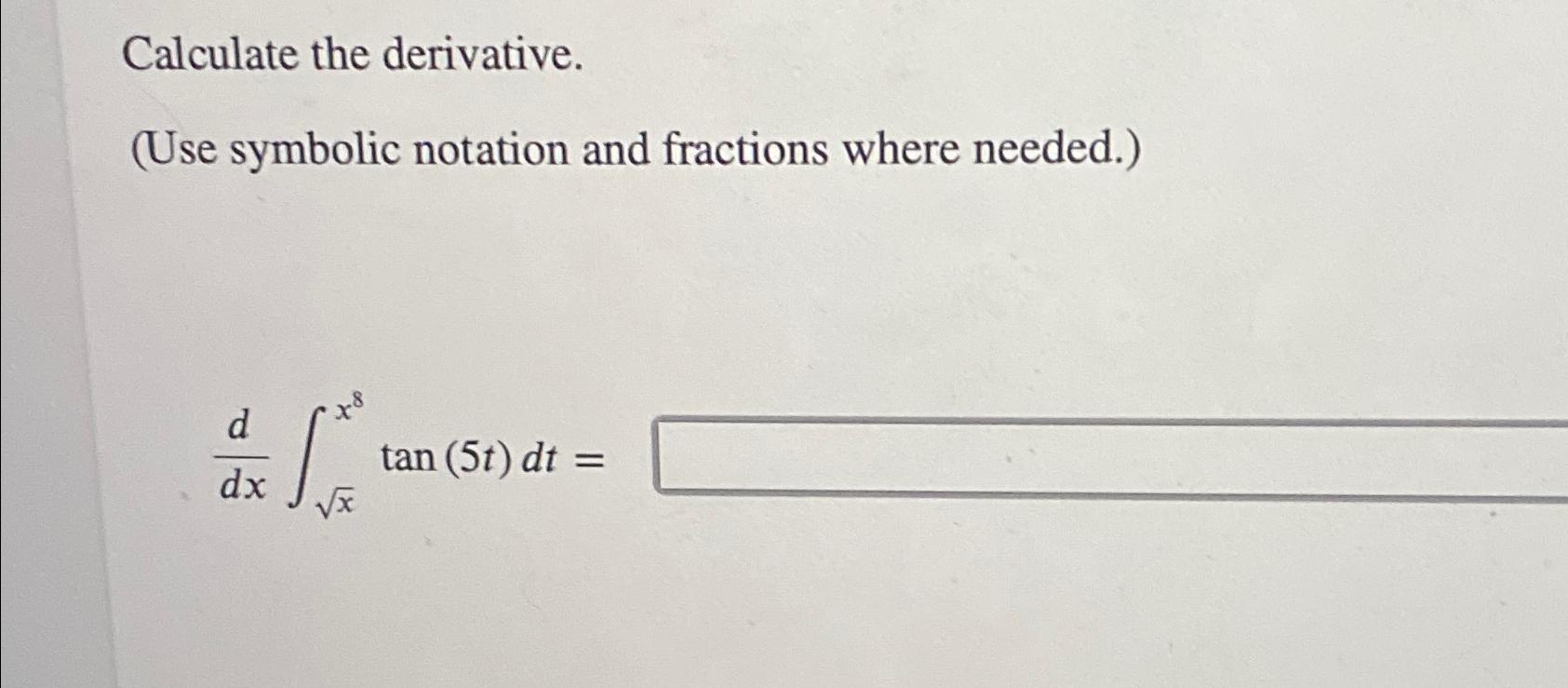 Solved Calculate the derivative.(Use symbolic notation and | Chegg.com