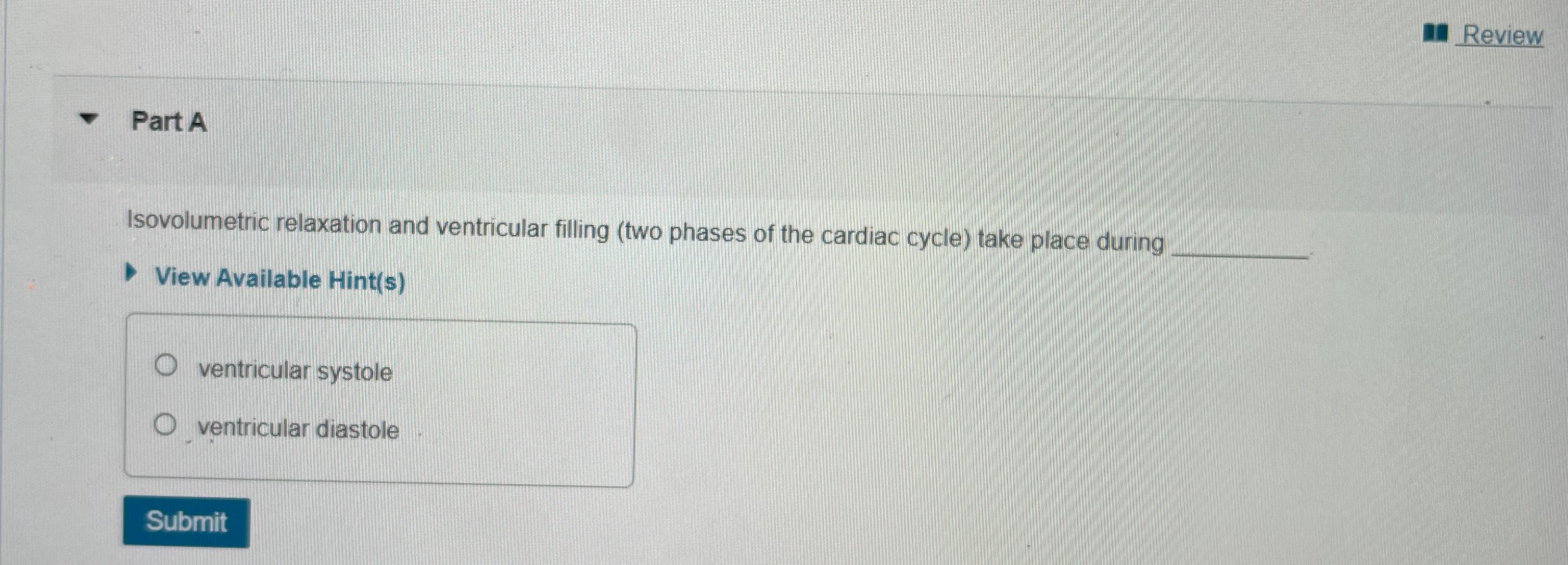 Solved Part AIsovolumetric relaxation and ventricular | Chegg.com