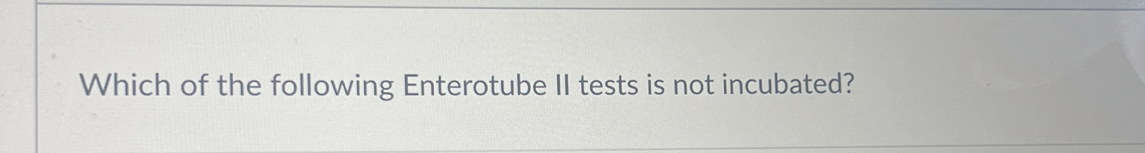 Solved Which of the following Enterotube II tests is not | Chegg.com