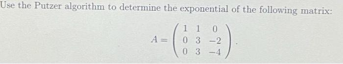 Solved Use the Putzer algorithm to determine the exponential | Chegg.com