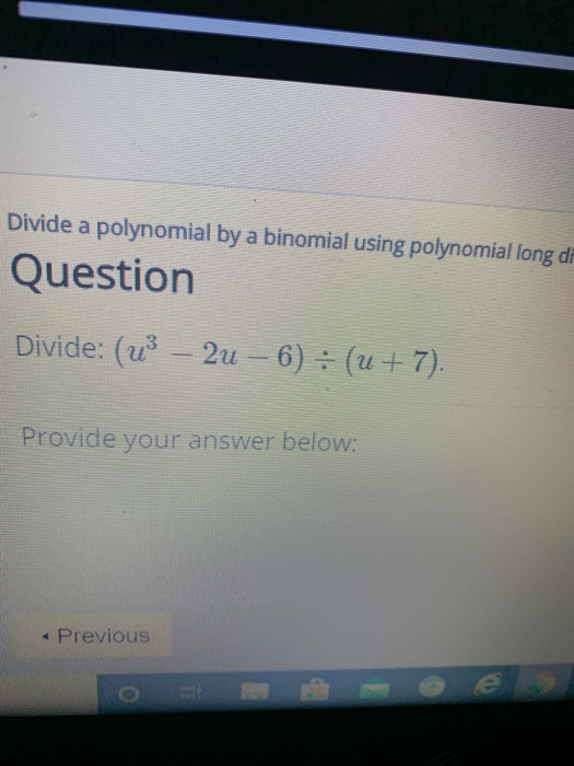 Solved Divide a polynomial by a binomial using polynomial | Chegg.com