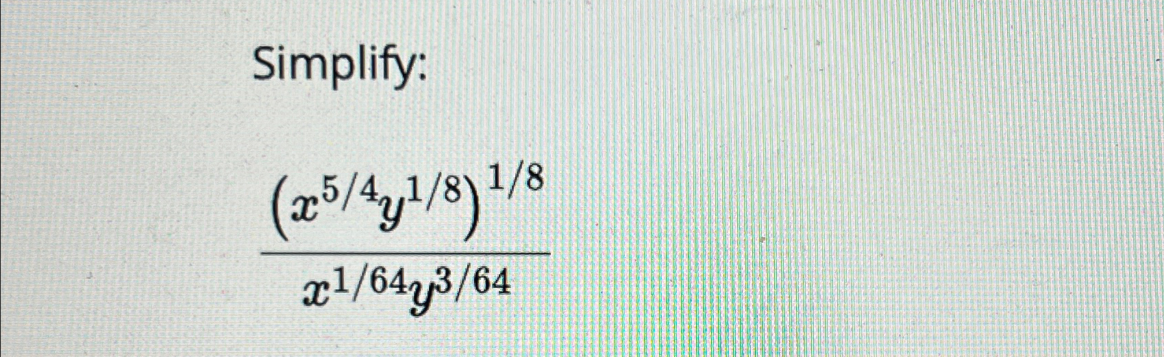 Solved Simplify:(x54y18)18x164y364 ﻿Rational Exponents, | Chegg.com