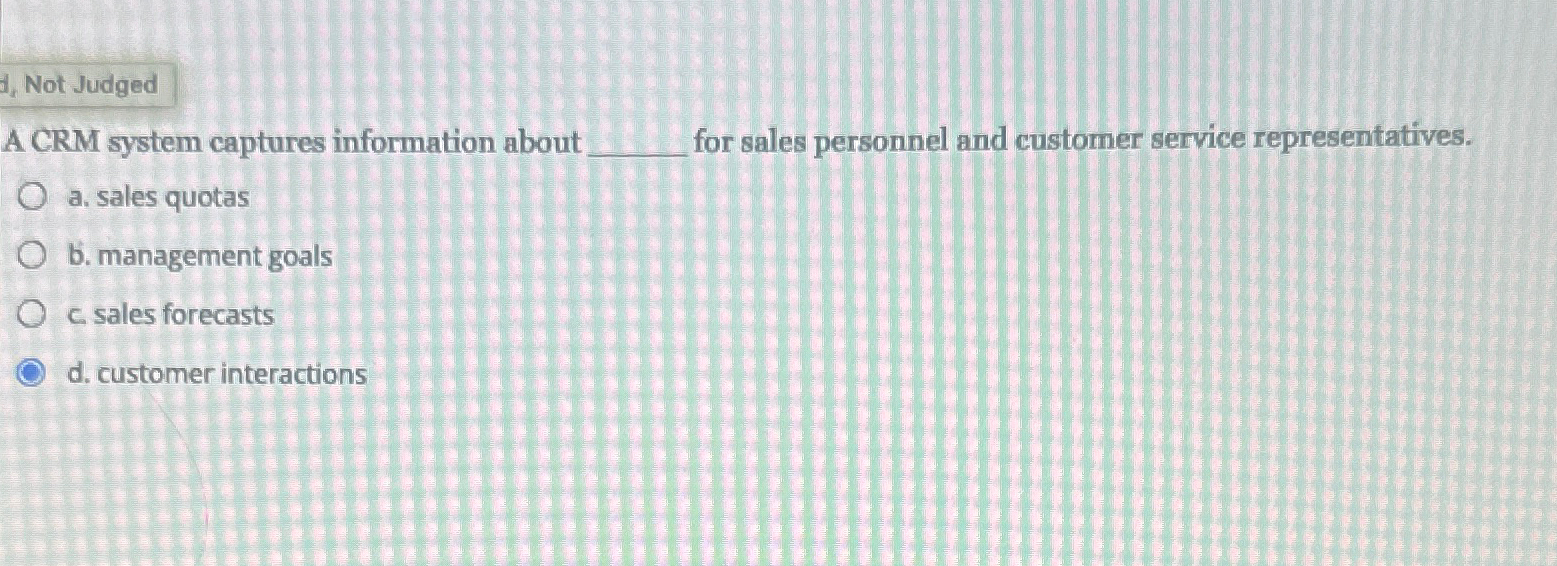 Solved d, ﻿Not JudgedA CRM system captures information about | Chegg.com