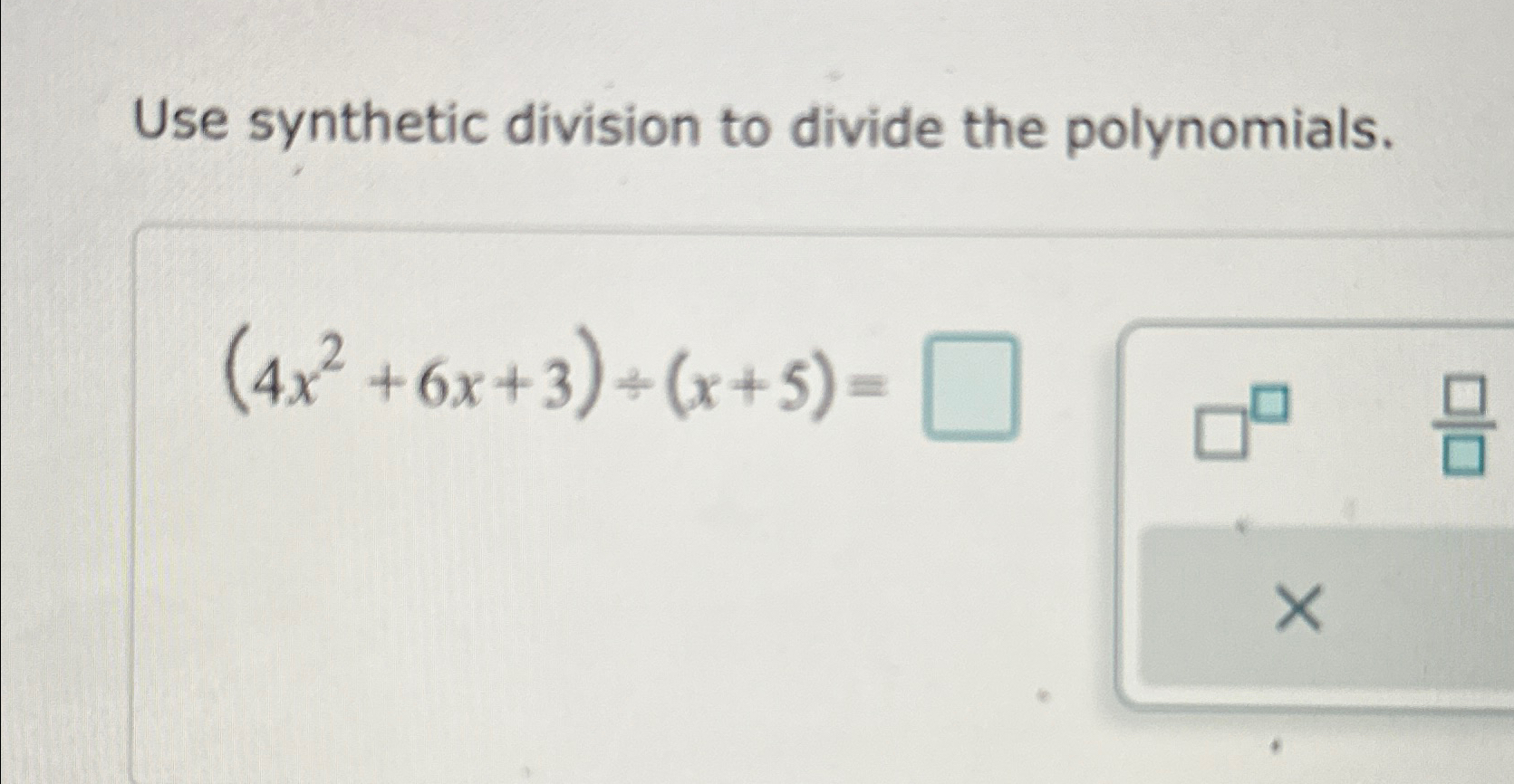 Solved Use synthetic division to divide the | Chegg.com