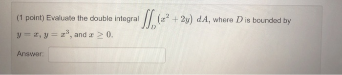 Solved (1 point) Evaluate the double integral + 2y) dA, | Chegg.com