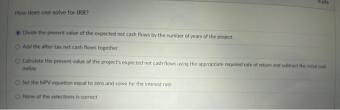 Solved How does one solve for IRR? Divide the present value | Chegg.com